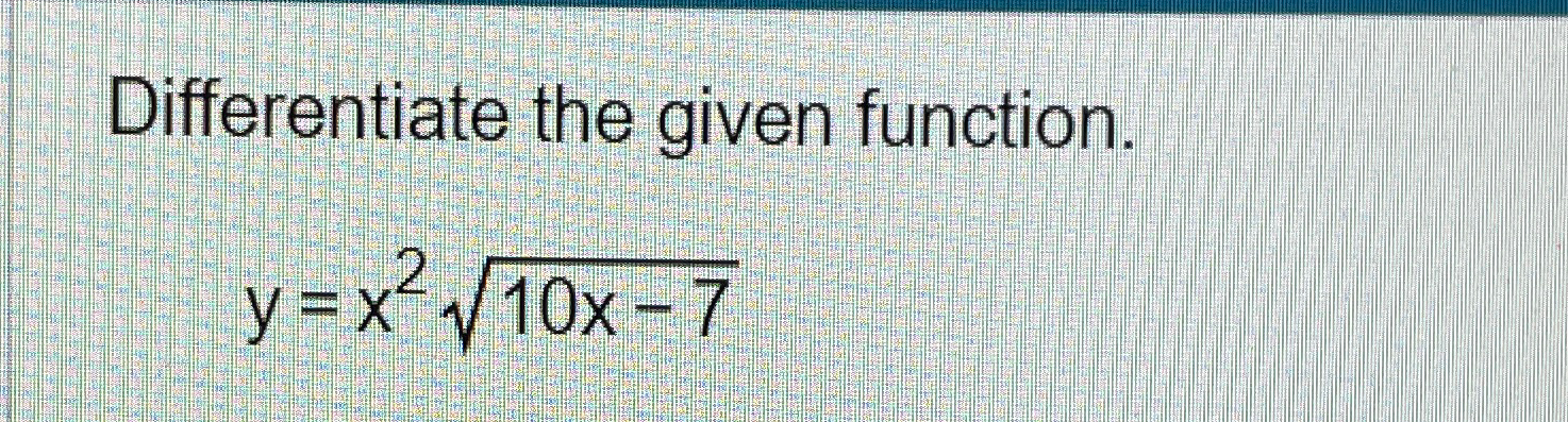Solved Differentiate the given function.y=x210x-72 | Chegg.com