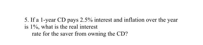 Solved 5. If a 1-year CD pays 2.5% interest and inflation | Chegg.com