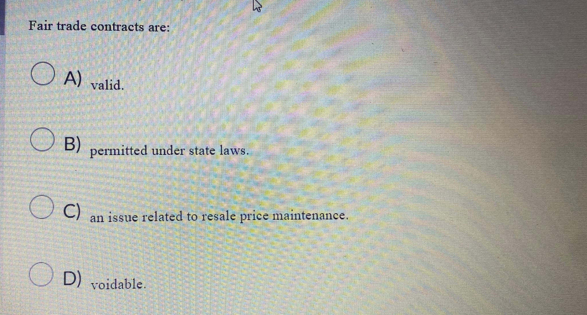 Solved Fair trade contracts are:A) ﻿valid.B) ﻿permitted | Chegg.com