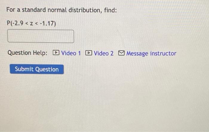 Solved For a standard normal distribution, find: P(-2.9 | Chegg.com