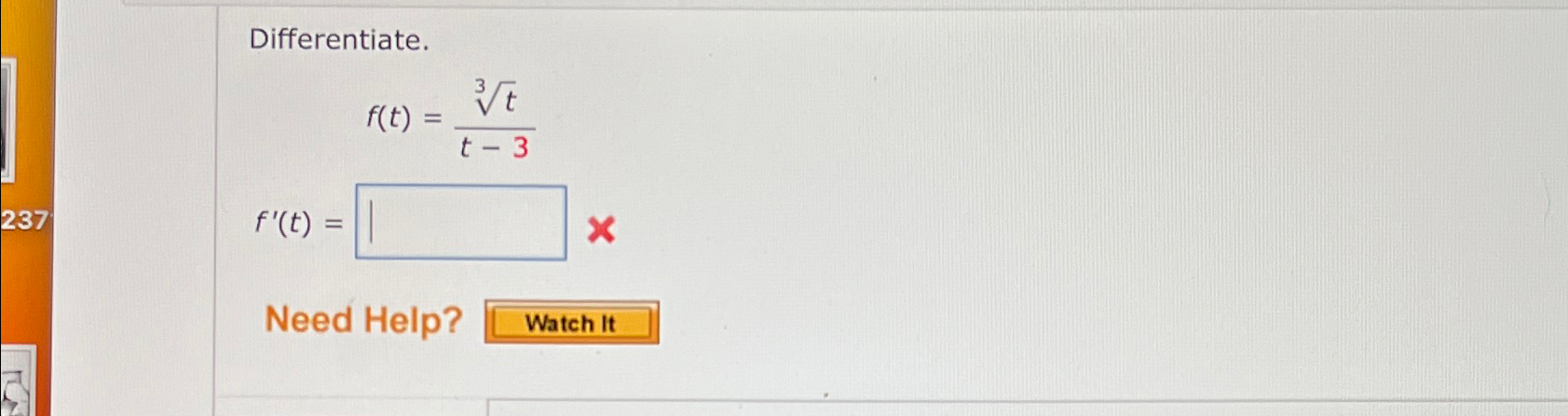 Solved Differentiate.f(t)=t3t-3f'(t)=Need Help? | Chegg.com