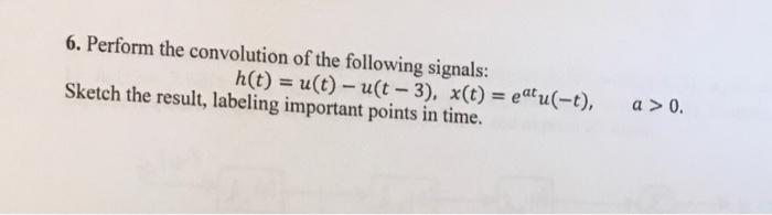 Solved 6. Perform the convolution of the following signals: | Chegg.com
