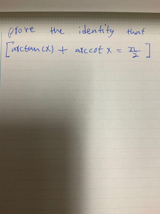 Solved - prove the identity that Carctan (X) + arccot x = 1 | Chegg.com