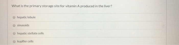 Solved What is the primary storage site for vitamin A | Chegg.com