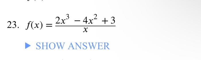 Solved 23. f(x)=x2x3−4x2+3 SHOW ANSWER33. f(x)=x22−x1/33Let | Chegg.com