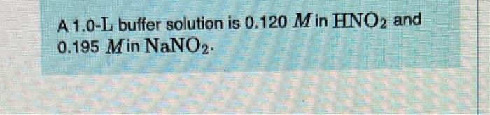 Solved A 1.0-L buffer solution is 0.120M in HNO2 and 0.195M | Chegg.com