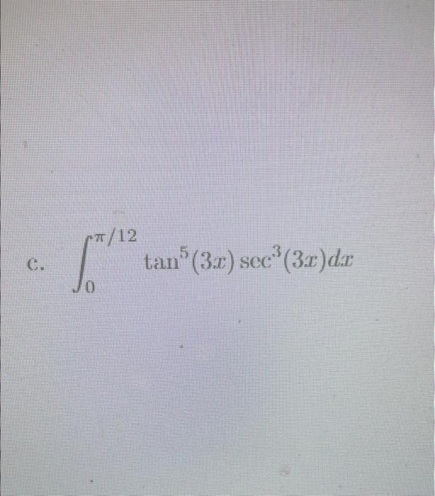 Solved ∫0π/12tan5(3x)sec3(3x)dx | Chegg.com