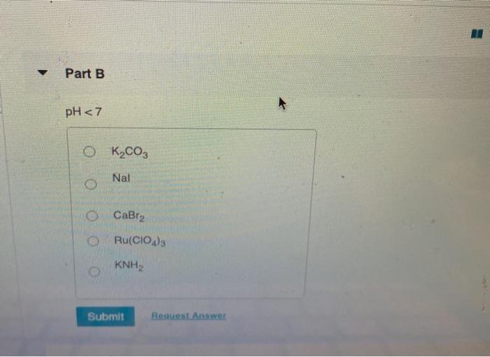 Solved Part C pH>7 0 Ru(CIO) CH3NH3Br CaBra Nal KNH2 Submit | Chegg.com