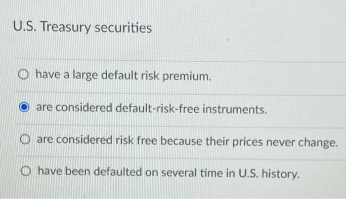 Solved U.S. Treasury securities O have a large default risk | Chegg.com
