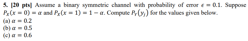 Solved 20pts ﻿Assume a binary symmetric channel with | Chegg.com