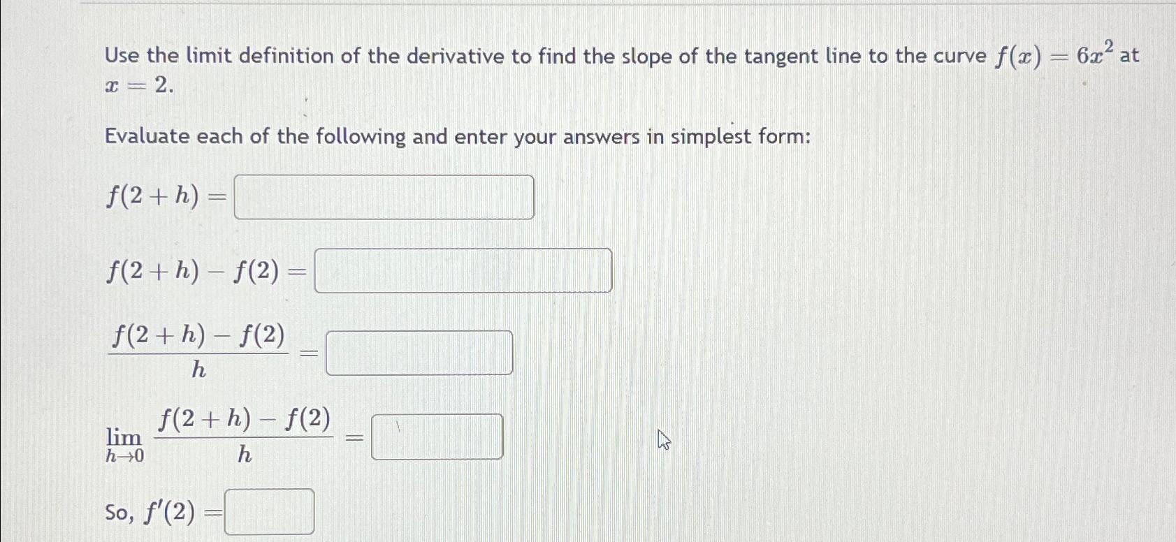 Solved Use the limit definition of the derivative to find | Chegg.com