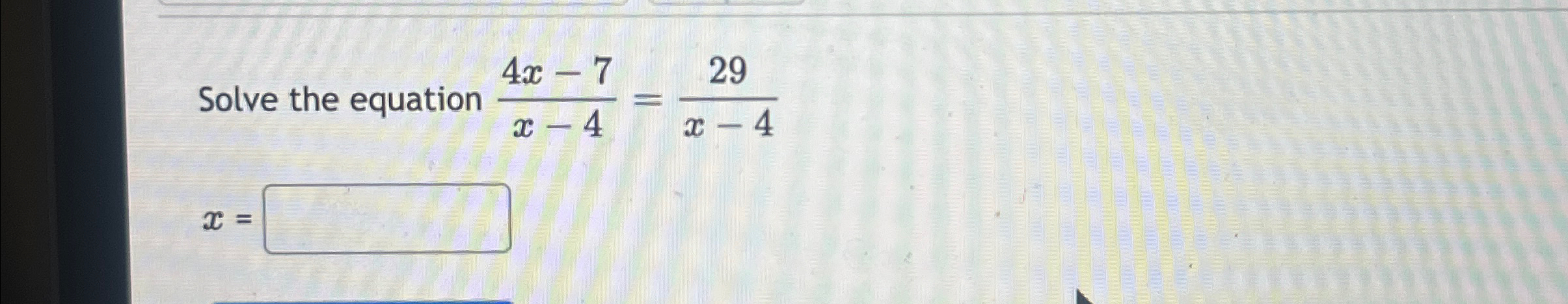 Solved Solve the equation 4x-7x-4=29x-4x= | Chegg.com