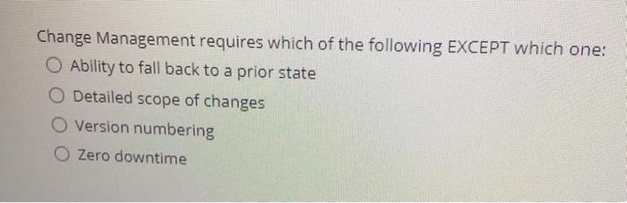 Solved Change Management requires which of the following | Chegg.com