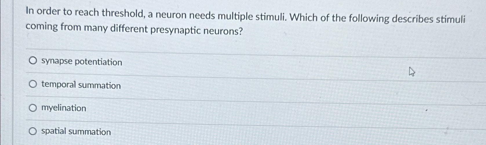 Solved In order to reach threshold, a neuron needs multiple | Chegg.com
