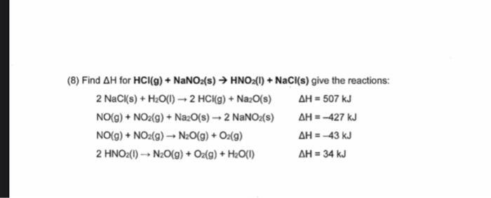 Solved (8) Find ΔH for HCl(g)+NaNO2( s)→HNO2(l)+NaCl(s) give | Chegg.com