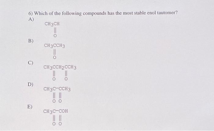 Solved 5) When compared to the keto form, the enol form of | Chegg.com
