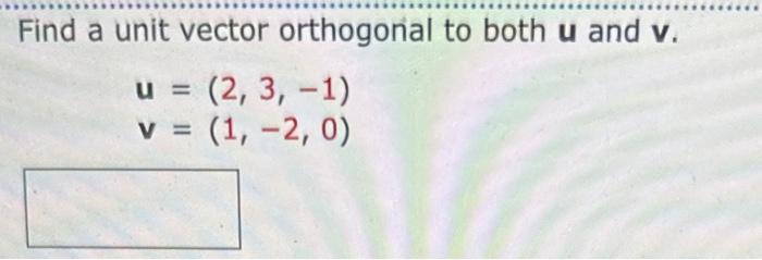 Solved Find a unit vector orthogonal to both u and v. | Chegg.com