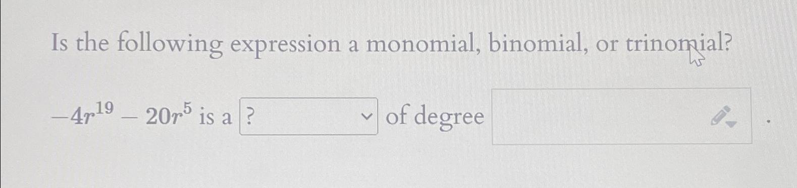 Solved Is the following expression a monomial, binomial, or | Chegg.com
