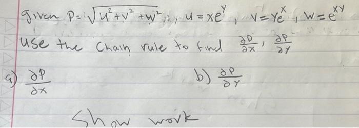 Solved given p=u2+v2+w2,u=xey,v=yex,w=exy use the chain rule | Chegg.com