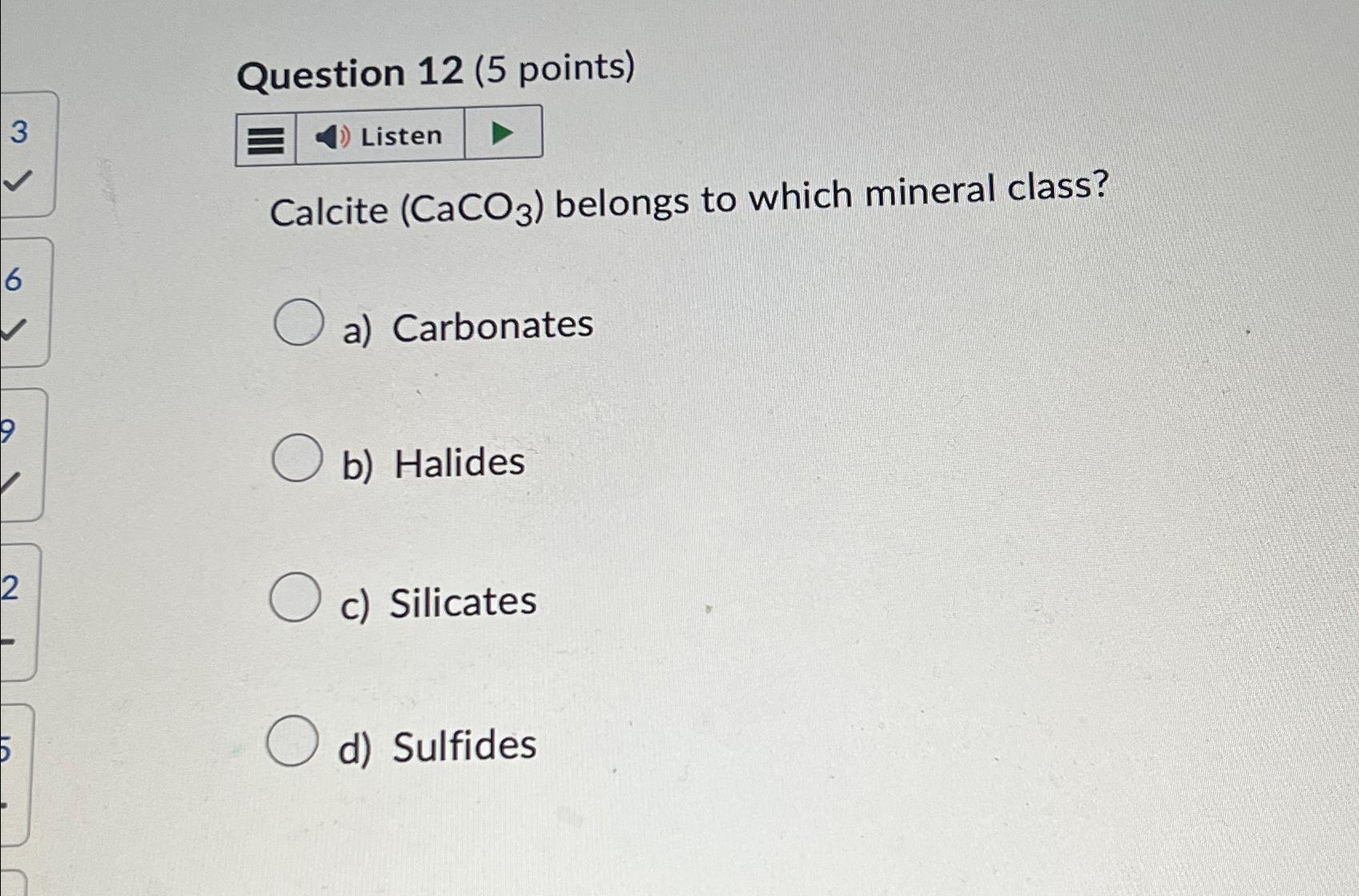 Solved Question 12 (5 points)ListenCalcite (CaCO3) belongs | Chegg.com Solved Question 12 (5 points)ListenCalcite (CaCO3) belongs | Chegg.com