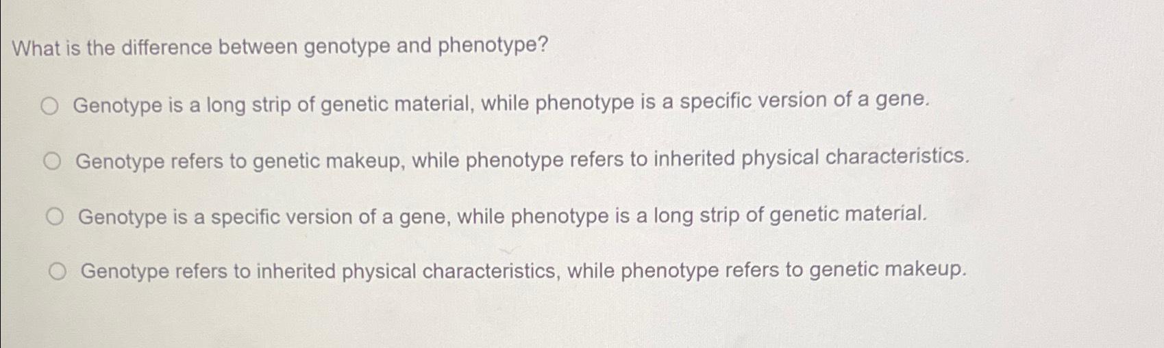 Solved What is the difference between genotype and | Chegg.com
