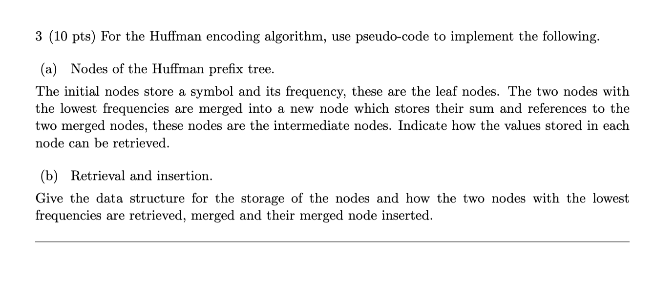Solved 3 (10 pts) For the Huffman encoding algorithm, use | Chegg.com Solved 3 (10 pts) For the Huffman encoding algorithm, use | Chegg.com