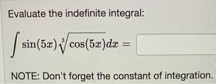 Solved Evaluate the indefinite integral: ∫sin(5x)3cos(5x)dx= | Chegg.com