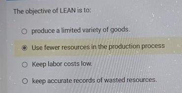 Solved The objective of LEAN is to:produce a limited variety | Chegg.com