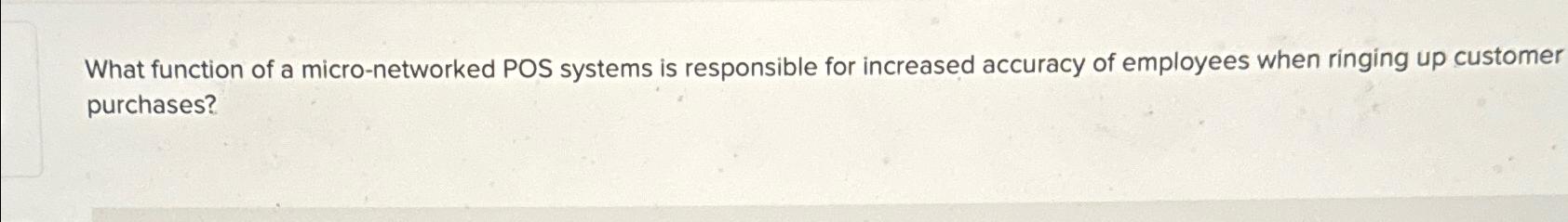 Solved What function of a micro-networked POS systems is | Chegg.com