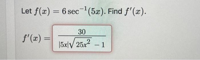 Solved Let f(x)=6sec−1(5x). F f′(x)=∣5x∣25x2−130 | Chegg.com