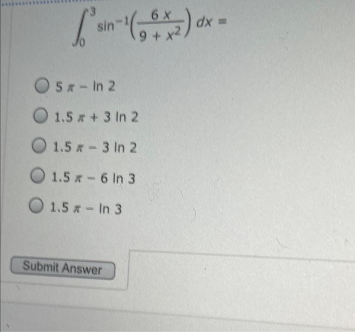 Solved ∫03sin−1(9+x26x)dx= 5π−ln2 1.5π+3ln2 1.5π−3ln2 | Chegg.com