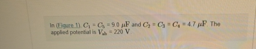 Solved ln (Figure 1), C1=C5=9.0μF ﻿and C2=C3=C4=4.7μF. ﻿The | Chegg.com