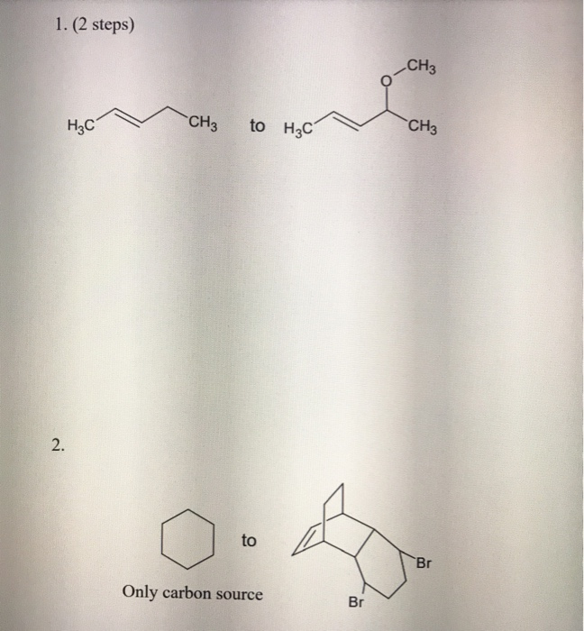 Solved 1. (2 steps) CH3 H3C CH3 to H2C CH3 2. to Br Only | Chegg.com