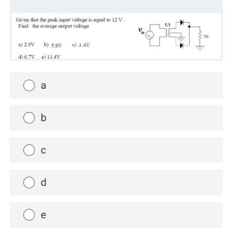 Solved Given that the peak input voltage is equal to 12V | Chegg.com