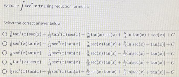 Solved Evaluate ∫sec7xdx using reduction formulas. Select | Chegg.com
