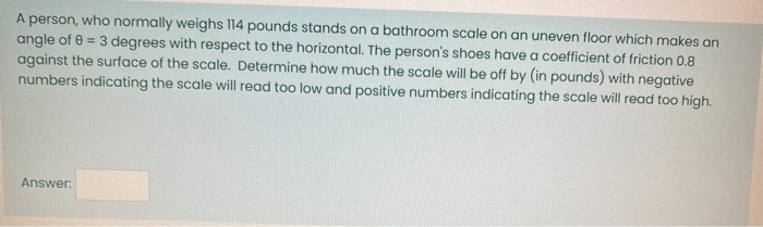 Solved A person, who normally weighs 114 pounds stands on a | Chegg.com