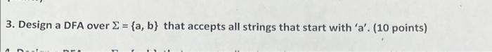 Solved 3. Design a DFA over Σ={a,b} that accepts all strings | Chegg.com