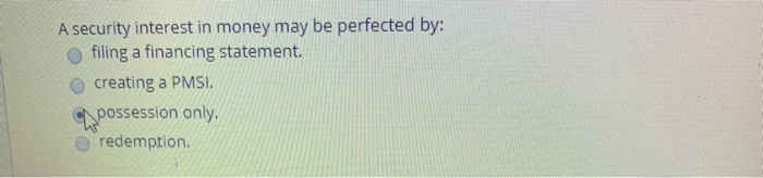Solved A security interest in money may be perfected by: | Chegg.com