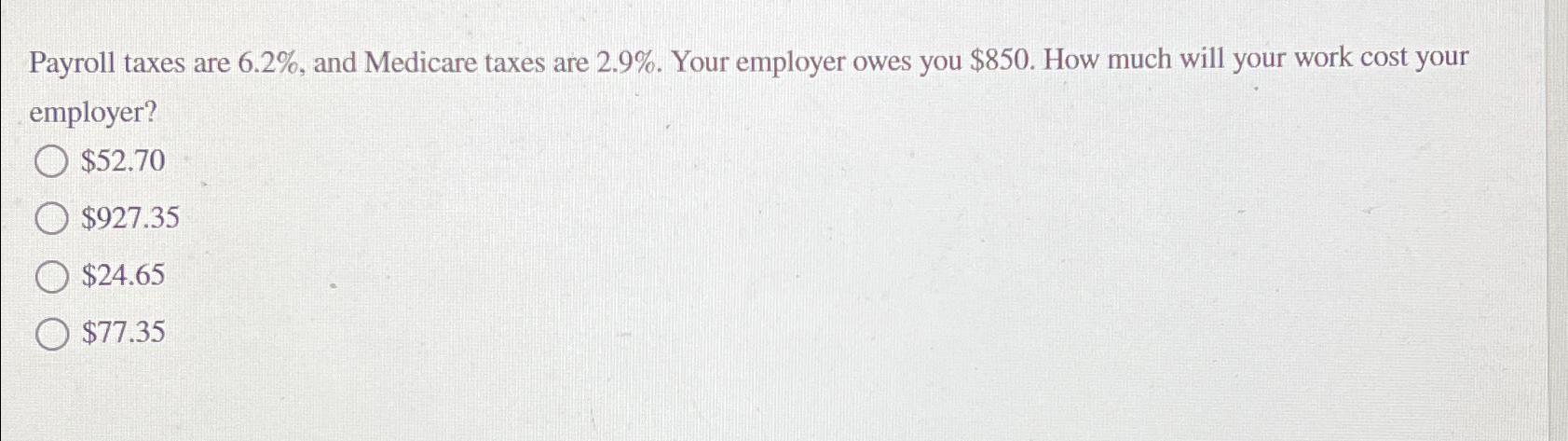 Solved Payroll taxes are 6.2%, ﻿and Medicare taxes are 2.9%. | Chegg.com
