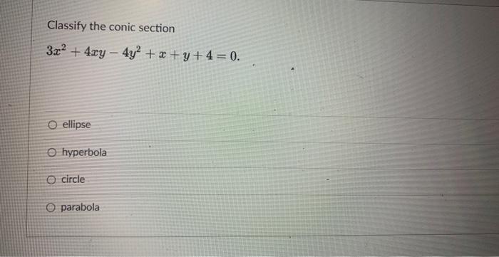 Solved Classify the conic section 3x2+4xy−4y2+x+y+4=0 | Chegg.com