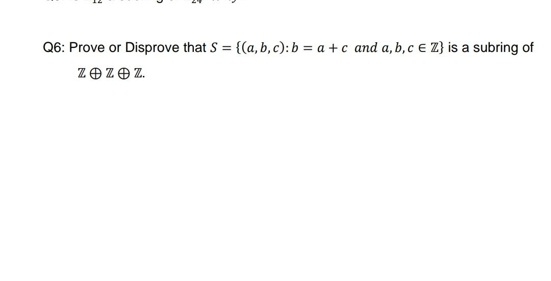 Solved = Q6: Prove or Disprove that S = {(a,b,c): b = a +c | Chegg.com