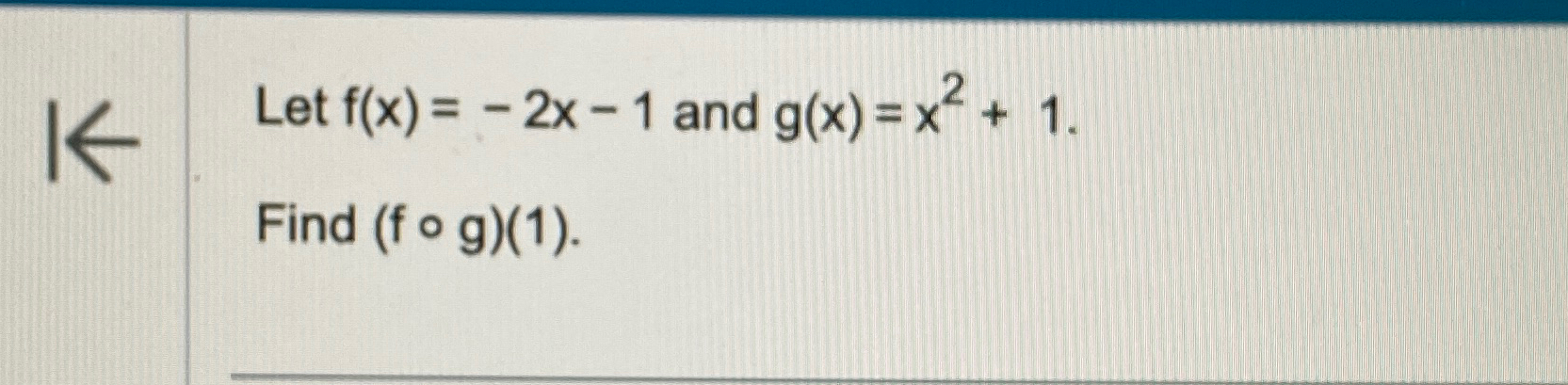 Solved Let f(x)=-2x-1 ﻿and g(x)=x2+1Find (f@g)(1). | Chegg.com