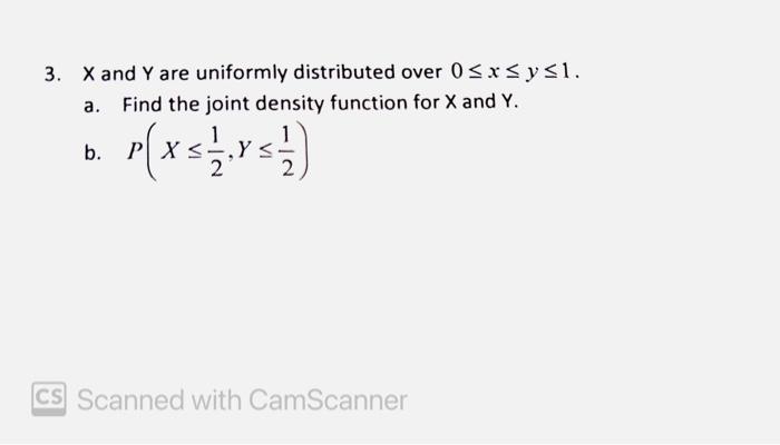 Solved 3. X and Y are uniformly distributed over 0≤x≤y≤1. a. | Chegg.com