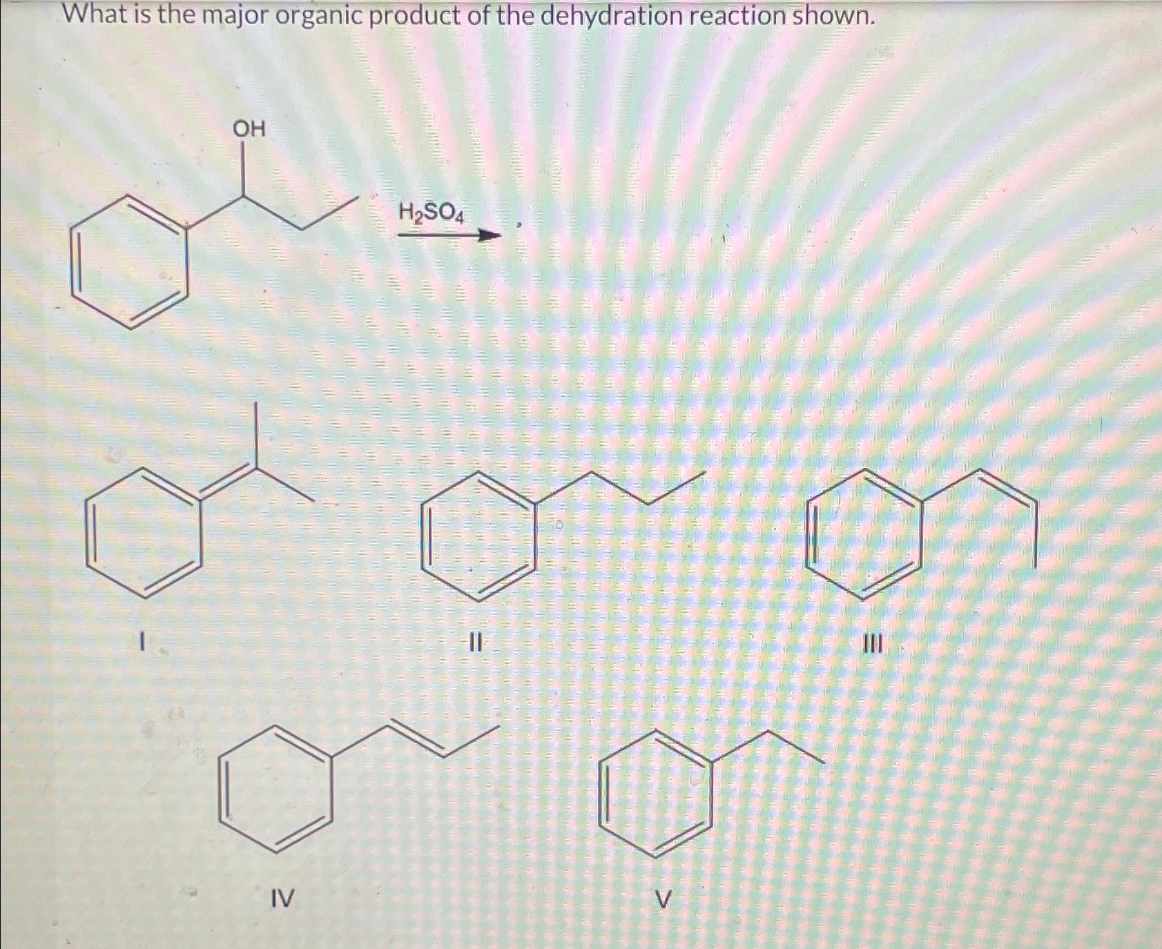 Solved What is the major organic product of the dehydration | Chegg.com