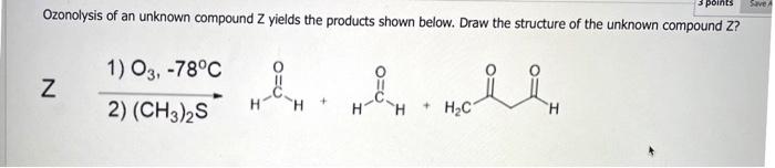 Solved Ozonolysis of an unknown compound Z yields the | Chegg.com