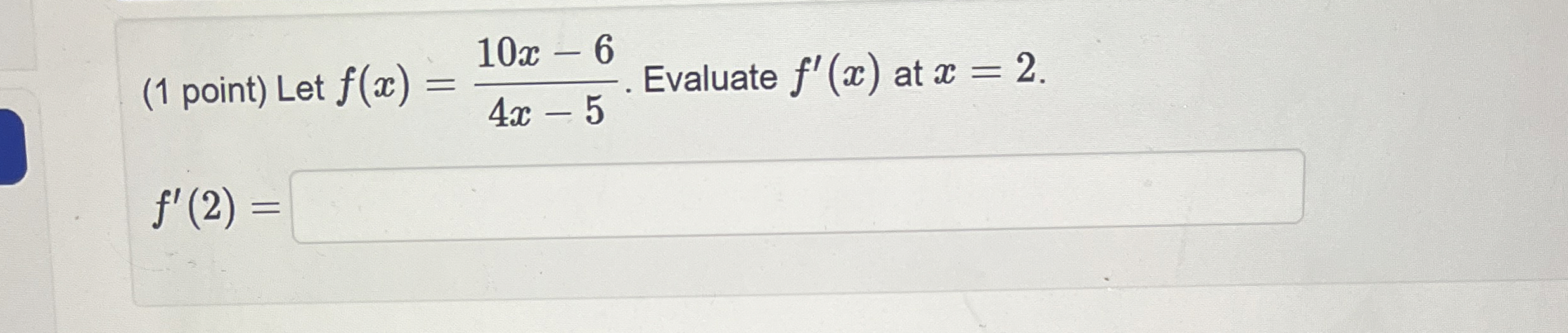 Solved (1 ﻿point) ﻿Let f(x)=10x-64x-5. ﻿Evaluate f'(x) ﻿at | Chegg.com