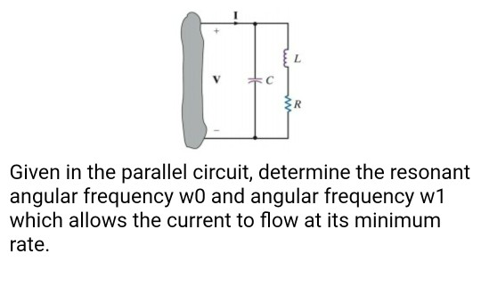Solved Given in the parallel circuit, determine the resonant | Chegg.com