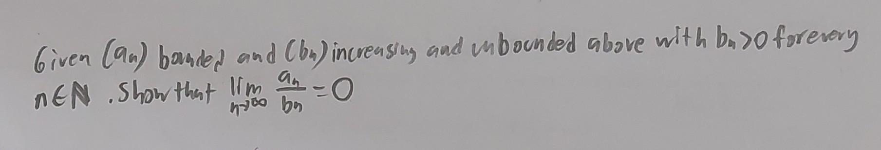 Solved Given (an) bounded and (bn) increasing and unbounded | Chegg.com