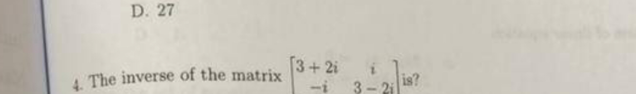 Solved D. 274. ﻿The inverse of the matrix [3+2ii-i3-2i] ﻿is? | Chegg.com