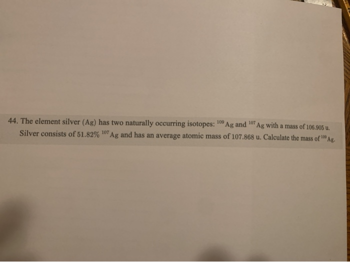 Solved 109 44. The element silver (Ag) has two naturally | Chegg.com